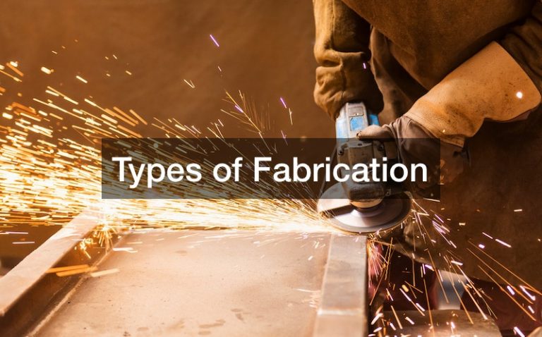 Types of Fabrication - Industrial and Manufacturing Insights