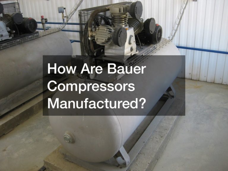 How Are Bauer Compressors Manufactured? - Industrial and Manufacturing ...
